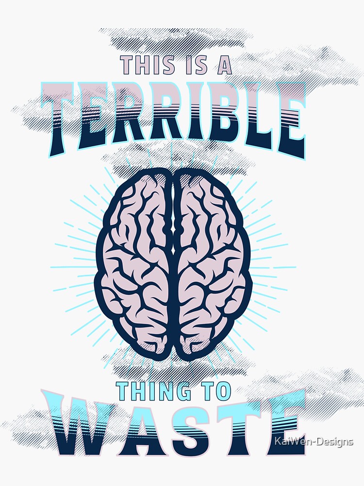 "The Mind is a terrible thing to waste" Sticker for Sale by KaiWen ...
