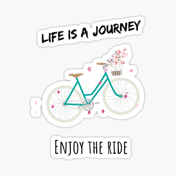 "Life is a Journey. Enjoy the Ride" Sticker for Sale by mrbread34 ...