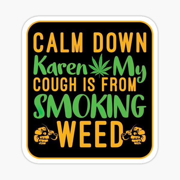 "Calm Down Karen My Cough Is From Smoking Weed, Marijuana Smoker" Sticker for Sale by graphic ...
