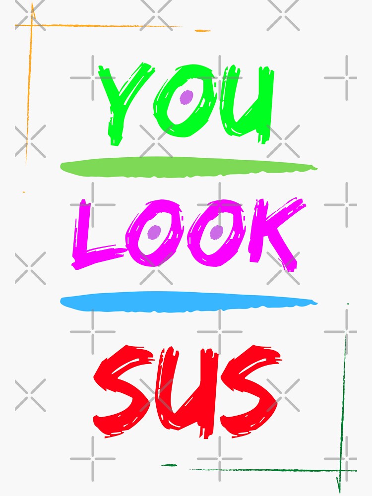 "You Look Sus" Sticker for Sale by FancyVision | Redbubble