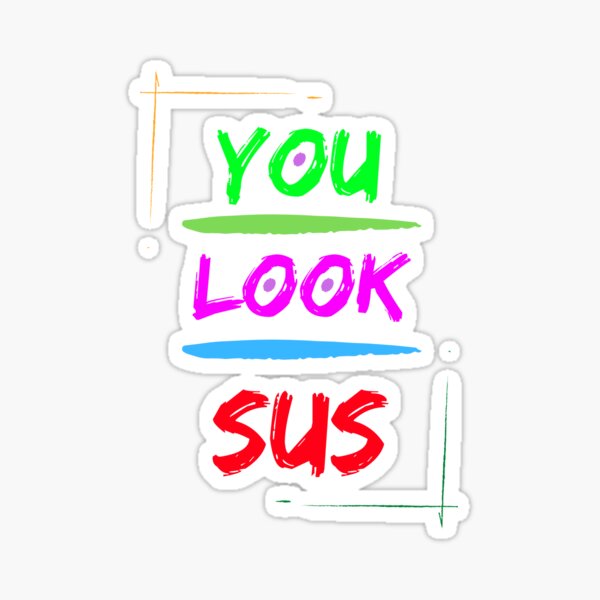 "You Look Sus" Sticker for Sale by FancyVision | Redbubble