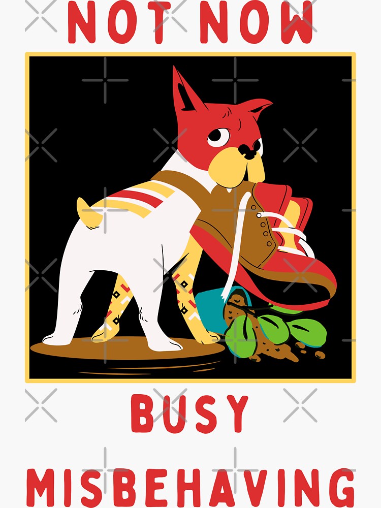 "Humorous Not Now Busy Misbehaving Dog" Sticker for Sale by Simply-Feel ...