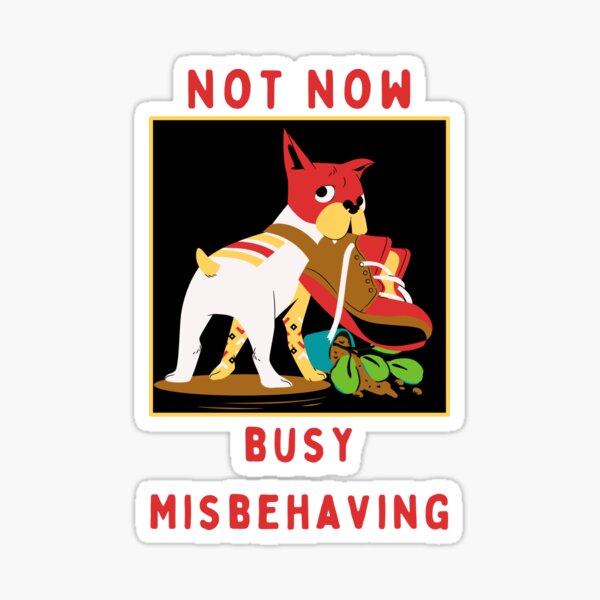 "Humorous Not Now Busy Misbehaving Dog" Sticker for Sale by Simply-Feel ...