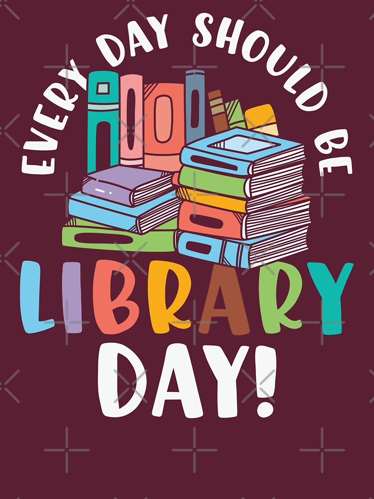 "Every Day Should Be Library Day - Bibliophile" T-shirt for Sale by ...