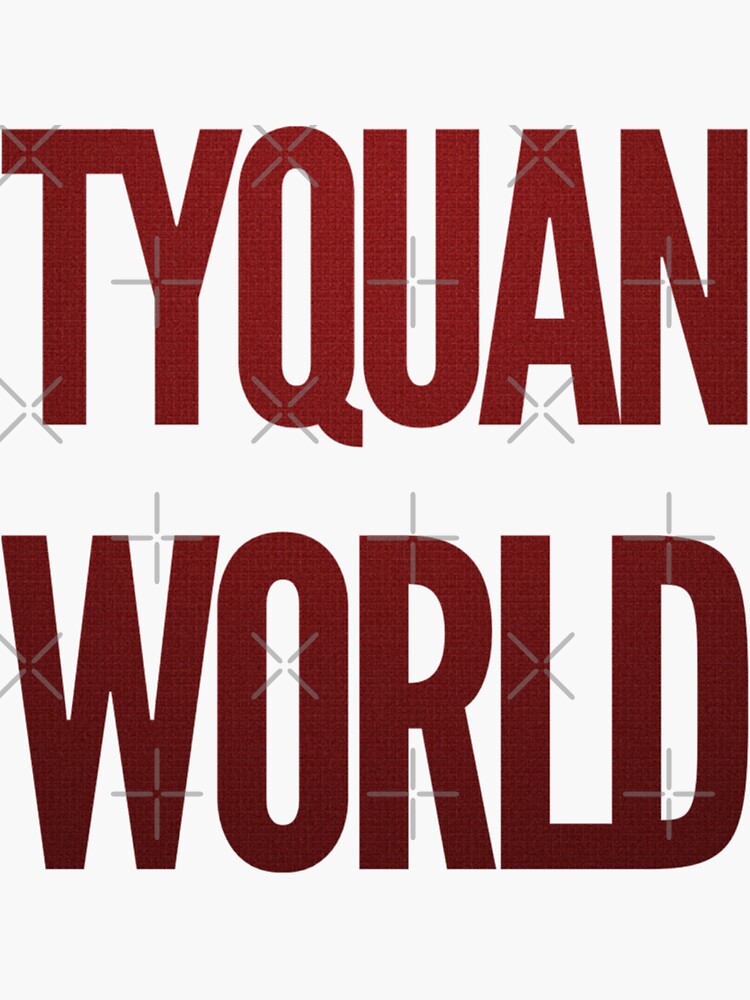 "Tyquan World" Sticker for Sale by DIRTYDUNNZ | Redbubble