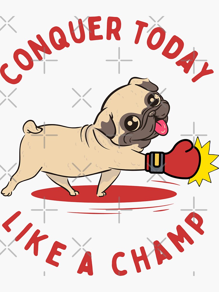 "Motivational Pug Conquer Today Like A Champ" Sticker for Sale by ...