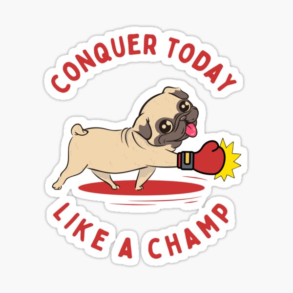 "Motivational Pug Conquer Today Like A Champ" Sticker for Sale by ...