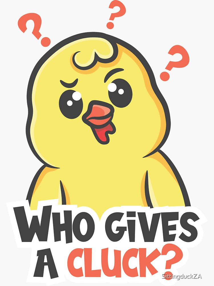 "Who Gives A Cluck?!?" Sticker for Sale by SittingduckZA | Redbubble