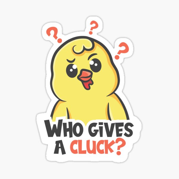 "Who Gives A Cluck?!?" Sticker for Sale by SittingduckZA | Redbubble