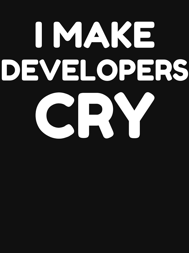 "QA Engineer Funny I Make Developers Cry tshirt tee" T-shirt for Sale ...