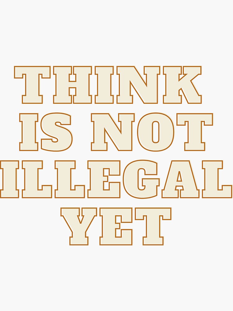 "think is not illegal yet" Sticker for Sale by Winner-Store | Redbubble