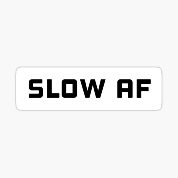 "Slow af sticker" Sticker for Sale by leakee027 | Redbubble