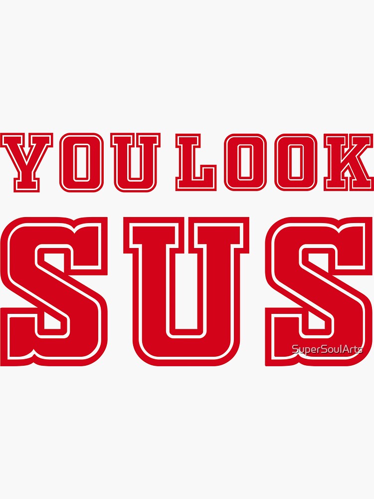 "you look SUS" Sticker for Sale by SuperSoulArts | Redbubble