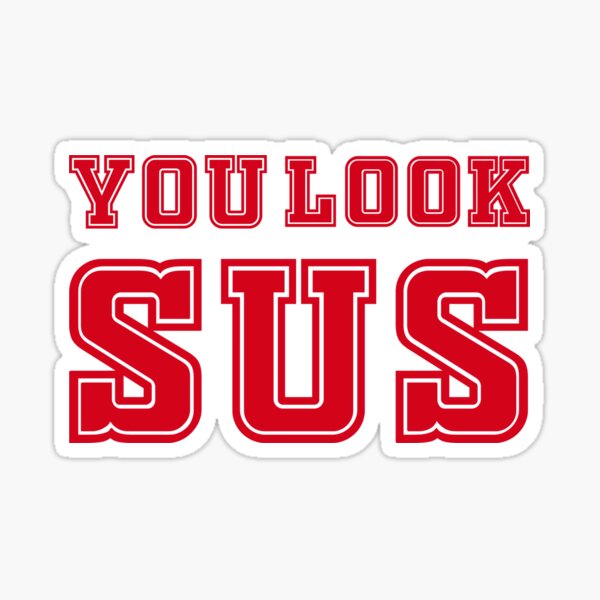 "you look SUS" Sticker for Sale by SuperSoulArts | Redbubble