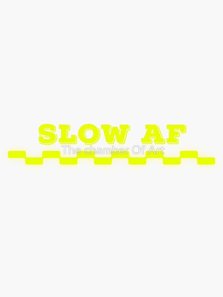 "SLOW AF" Sticker for Sale by leakee027 | Redbubble