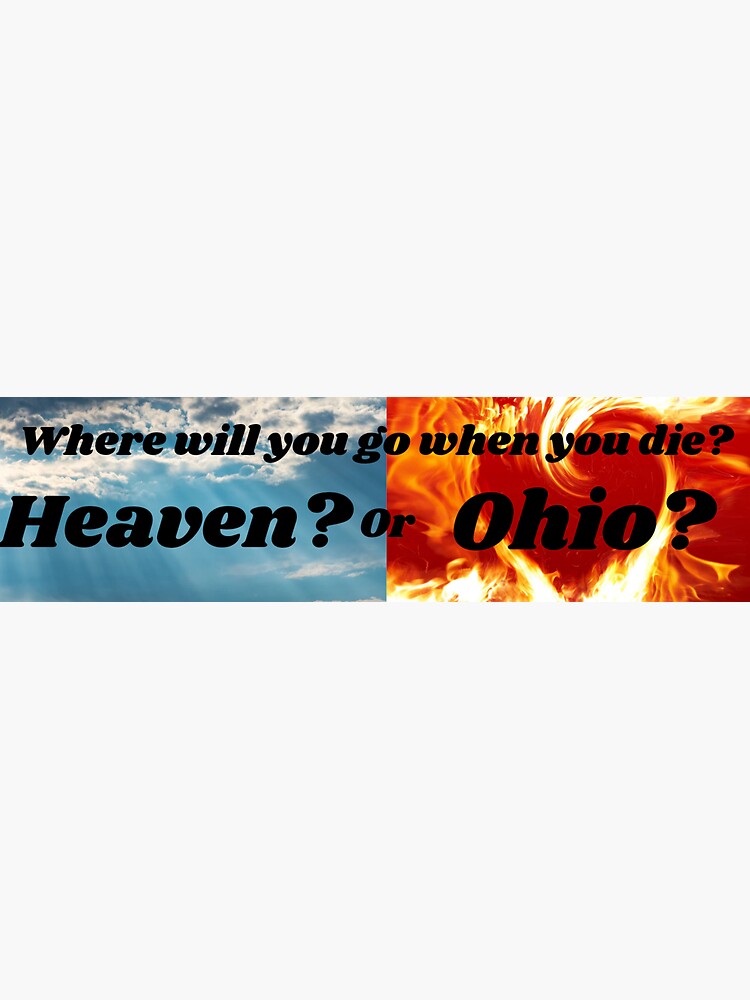 "Will you go to heaven or Ohio when you die bumper sticker" Sticker for ...