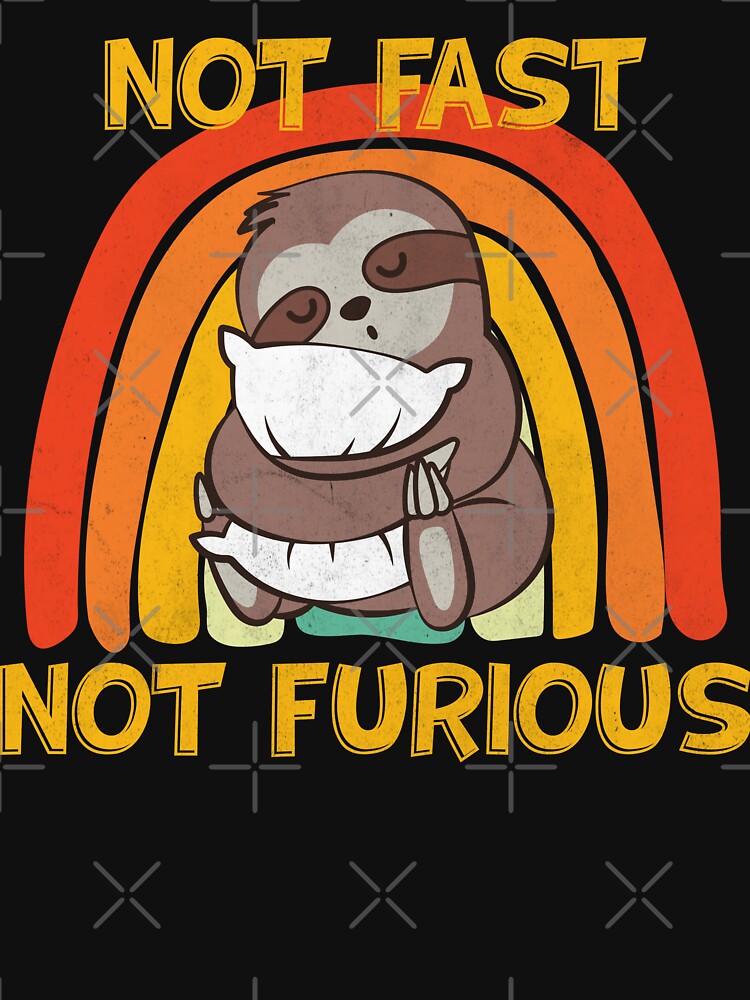 "Not Fast Not Furious Sloth" T-shirt for Sale by LuckyU-Design ...