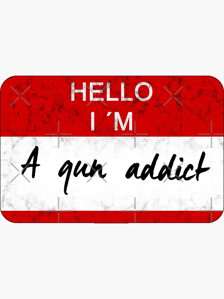 "Hello I am a Gun addict" Sticker for Sale by Jan York | Redbubble