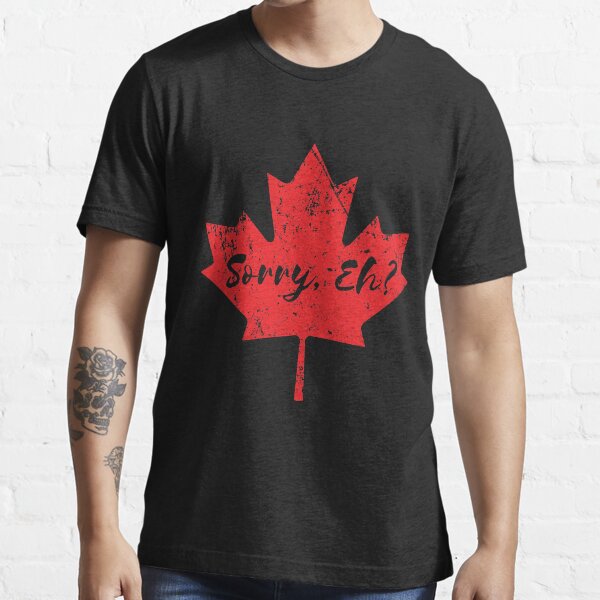 "Sorry, Eh? Canada Maple Leaf Funny Canadian Design" T-shirt for Sale ...