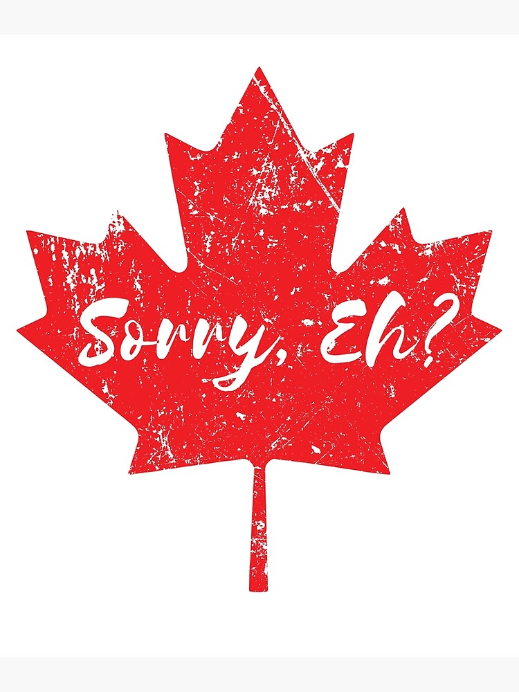 "Sorry, Eh? Canada Maple Leaf Funny Canadian Design" Poster by flufti ...