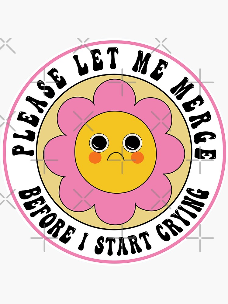 "Let me merge Before i start crying Funny Bumper " Sticker for Sale by ...