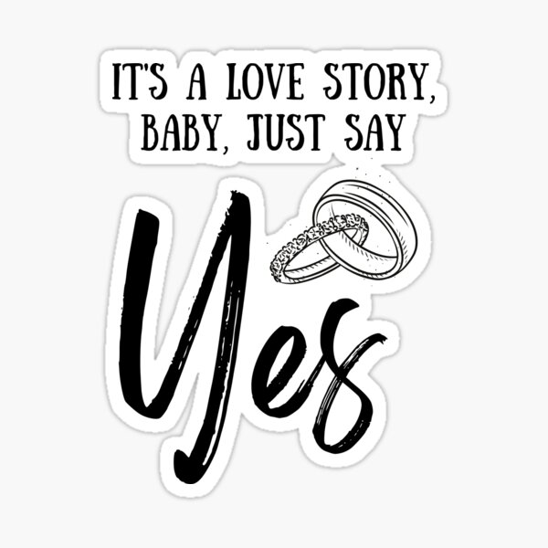 "It's a love story, baby, just say Yes. Taylor Swift" Sticker for Sale ...