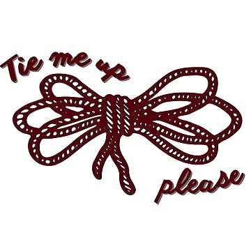 "Tie me up please" Sticker for Sale by NaughtyAnna | Redbubble