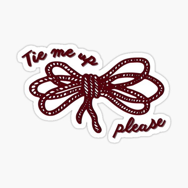 "Tie me up please" Sticker for Sale by NaughtyAnna | Redbubble