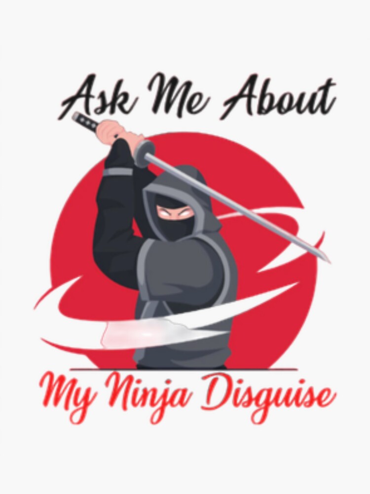 "Ask Me About My Ninja Disguise" Sticker for Sale by sabersh0p | Redbubble