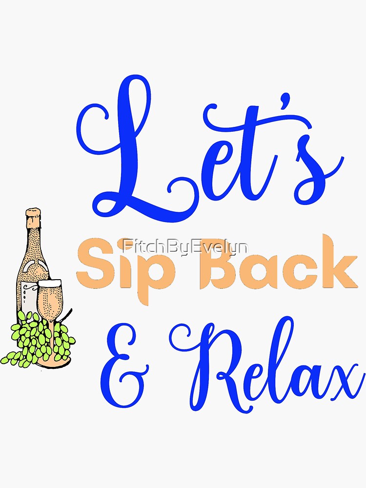"Let's Sip Back & Relax" Sticker for Sale by FitchByEvelyn | Redbubble