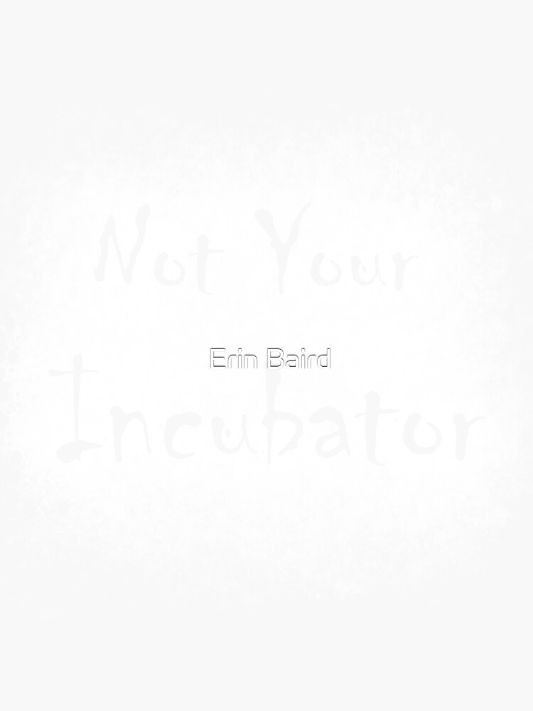"Not Your Incubator Ver2" Sticker for Sale by LilRinnieB | Redbubble