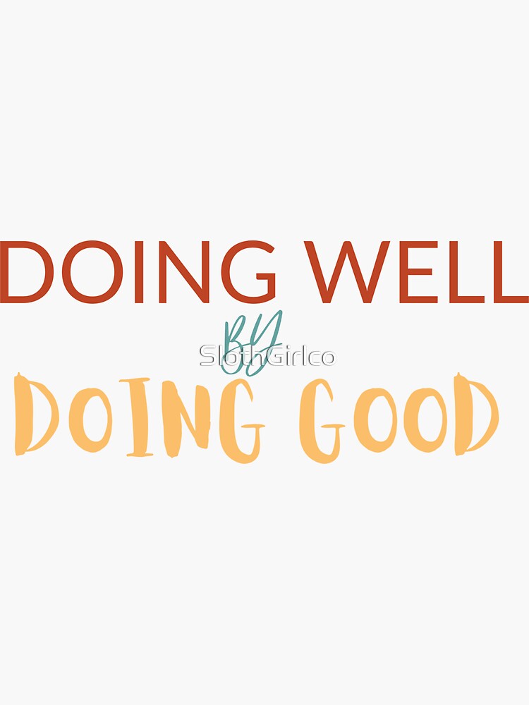 "Doing Well by Doing Good" Sticker for Sale by SlothGirlco | Redbubble