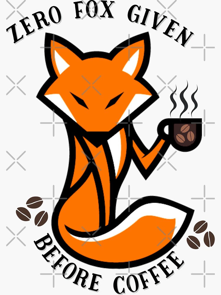 "Zero Fox Given Before Coffee" Sticker for Sale by Chandler-Blue ...