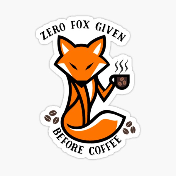 "Zero Fox Given Before Coffee" Sticker for Sale by Chandler-Blue ...