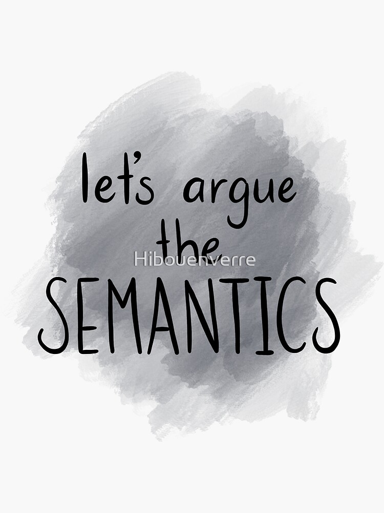 "Let's argue semantics! - black text on grey background" Sticker for ...