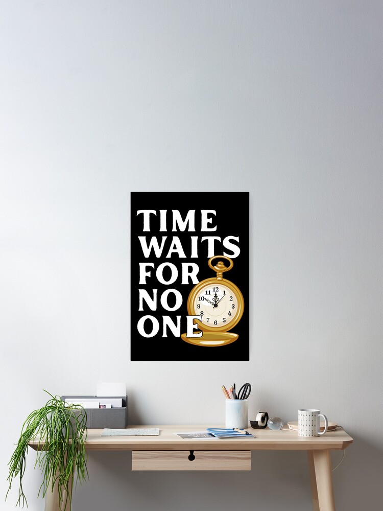 "Time Waits for No One" Poster for Sale by Andantino | Redbubble