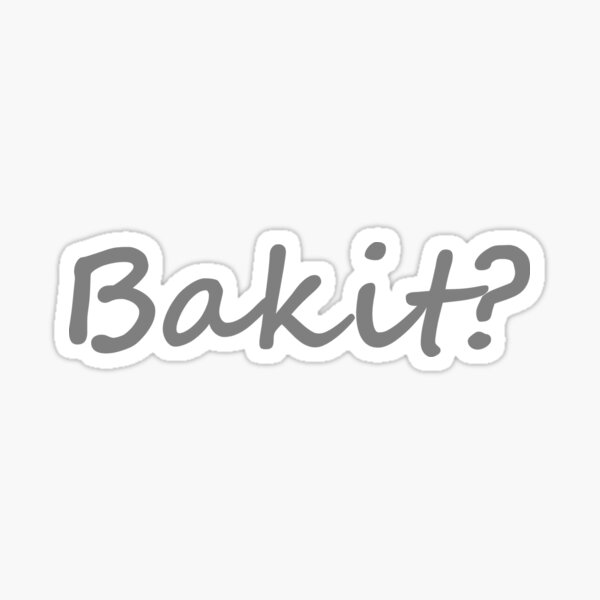 "" Bakit? " in Tagalog means " Why? " in English" Sticker for Sale by ...
