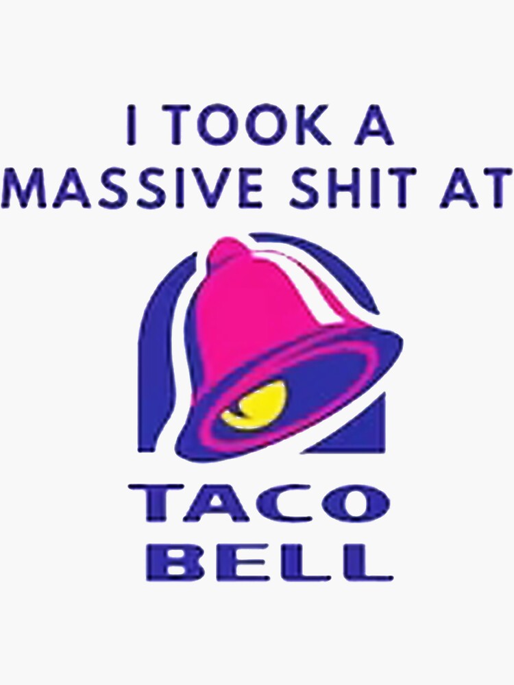 "I Took a Massive Shit at Taco Bell" Sticker for Sale by salimakmel ...