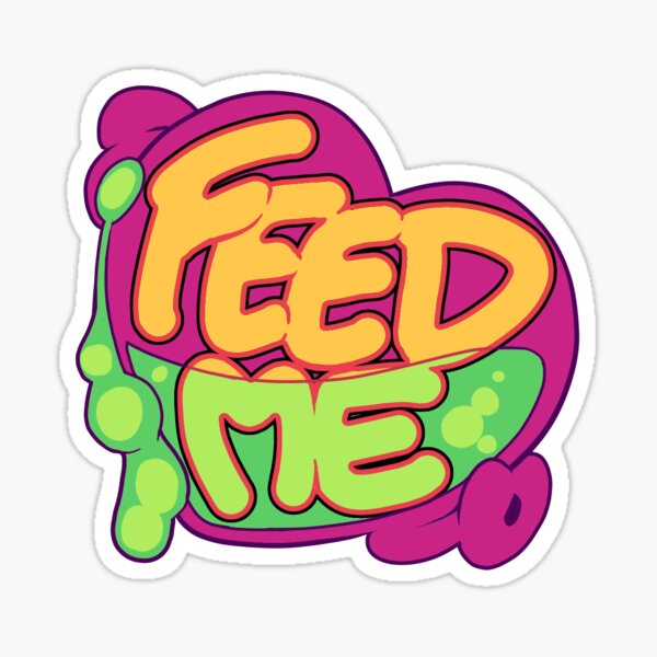 "FEED ME" Sticker for Sale by snailofapproval | Redbubble
