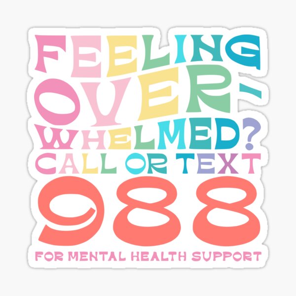 "Feeling overwhelmed call or text 988 for mental health support ...