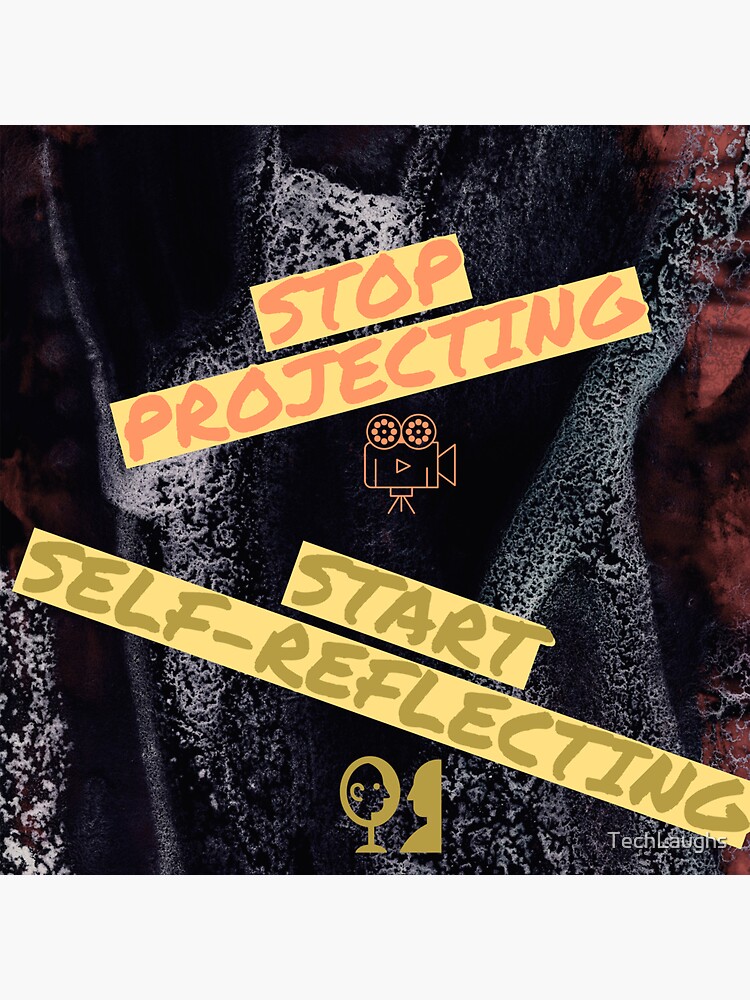 "STOP PROJECTING AND START SELF-REFLECTING" Sticker for Sale by TechLaughs | Redbubble