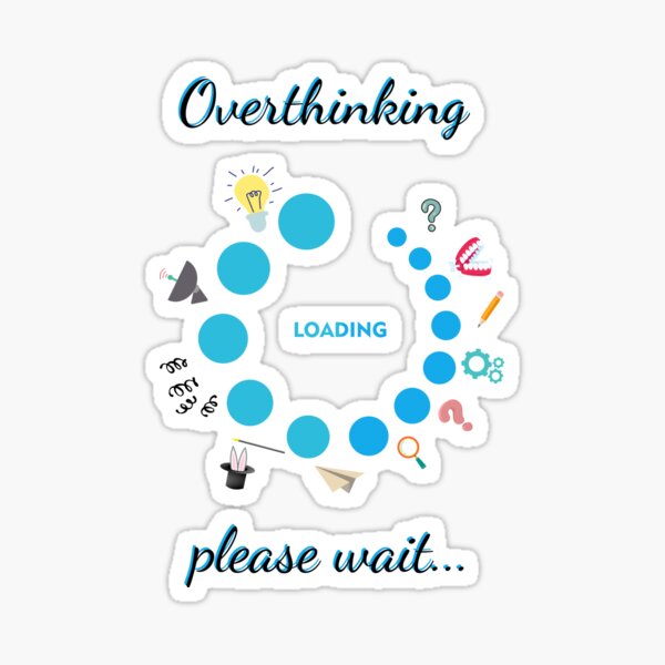 "Overthinking Please Wait" Sticker for Sale by UniCor14 | Redbubble