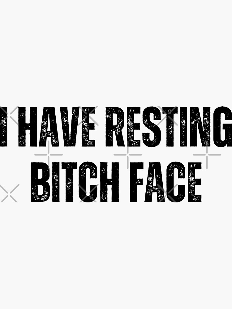 "I have resting bitch face" Sticker for Sale by CorneliusDesign | Redbubble