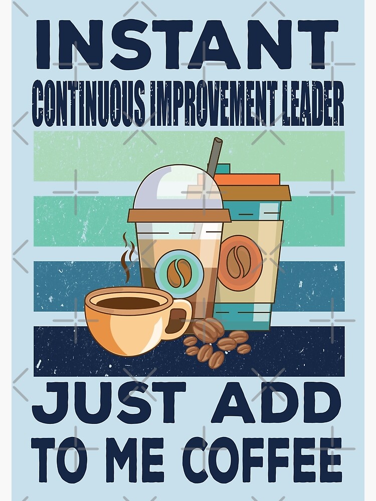 "Instant continuous improvement leader just add to me coffee, dark text ...