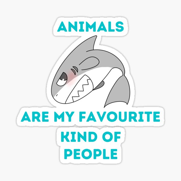 "Animal Animals are my favourite kind of people, Shark" Sticker for ...