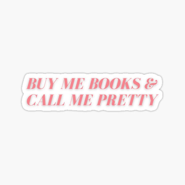 "Buy Me Books & Call Me Pretty" Sticker for Sale by Feminine Pages ...