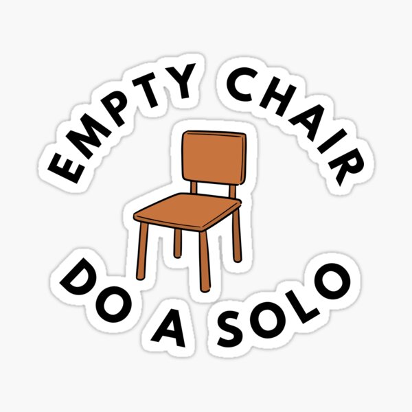 "Empty chair do a solo" Sticker for Sale by Jordananne11 | Redbubble