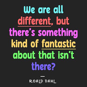"Roald Dahl Quote | We are all different, but there is something kind ...