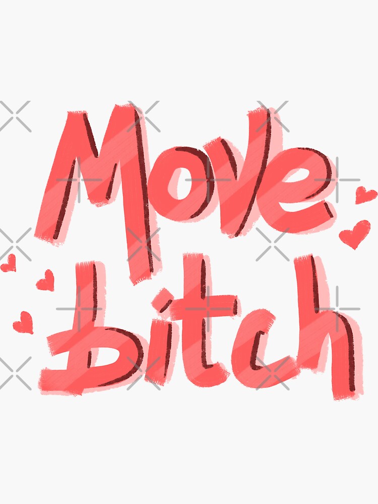 "Move bitch quote" Sticker for Sale by pinkyfish1010 | Redbubble