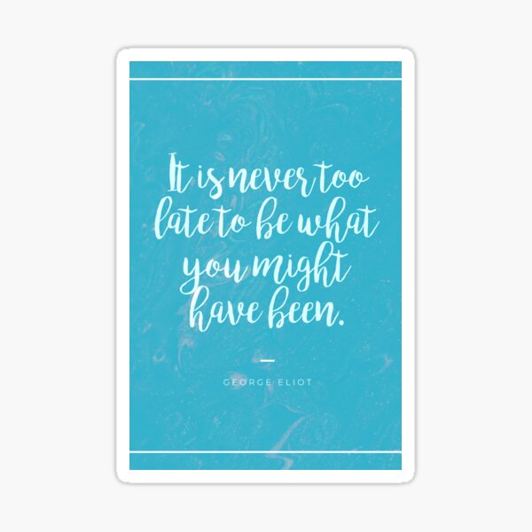 "Motivational Quote | It is never too late to be what you might have ...